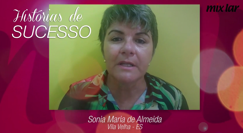 História de Sucesso Revendedora Sônia | MIX LAR